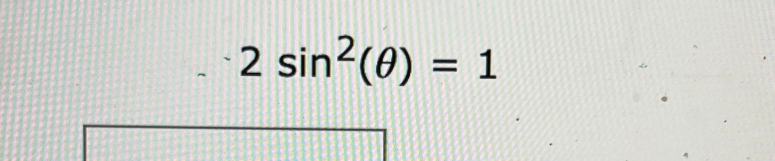 Solved 2sin2(θ)=1 | Chegg.com