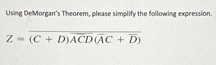 Solved Using DeMorgan's Theorem, please simplify the | Chegg.com