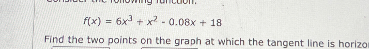 Solved f(x)=6x3+x2-0.08x+18Find the two points on the graph | Chegg.com