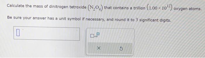 Solved Calculate the mass of dinitrogen tetroxide (N2O4) | Chegg.com