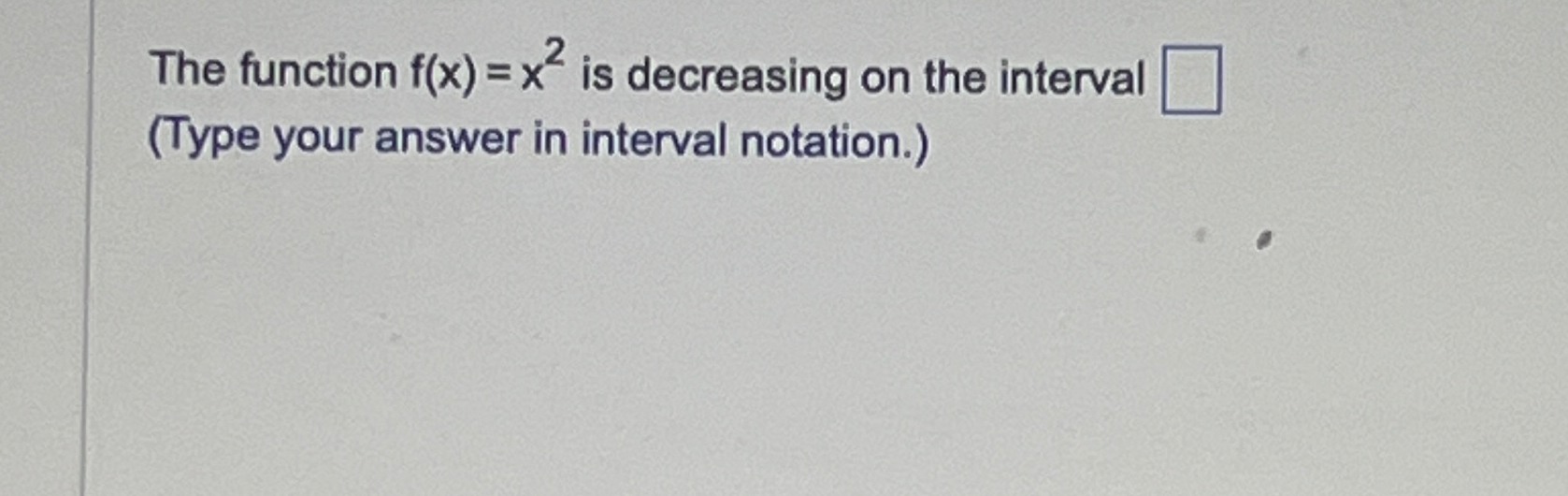 Solved The function f(x)=x2 ﻿is decreasing on the interval | Chegg.com