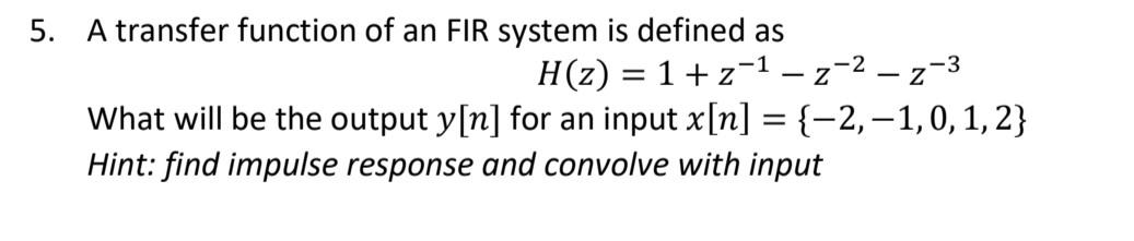 Solved 5. A transfer function of an FIR system is defined as | Chegg.com