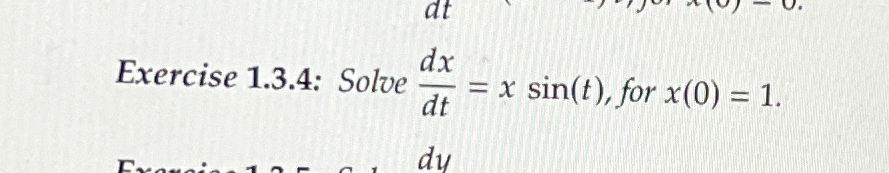 Solved Exercise 1.3.4: Solve dxdt=xsin(t), ﻿for x(0)=1. | Chegg.com