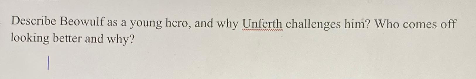 Solved Describe Beowulf as a young hero, and why Unferth | Chegg.com