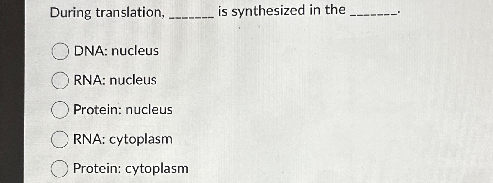 Solved During translation, is synthesized in theDNA: | Chegg.com