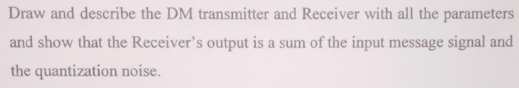 Draw and describe the DM transmitter and Receiver | Chegg.com