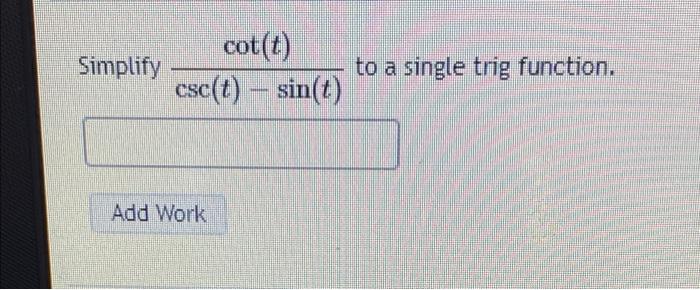 Solved Simplify cot(t) csc(t) = sin(t) Add Work to a single | Chegg.com