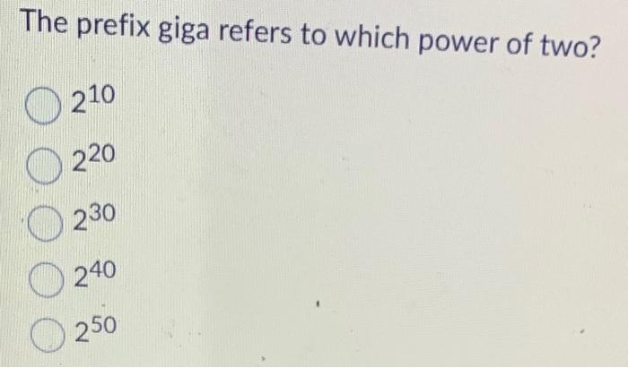 Solved The prefix giga refers to which power of two? 210 220 | Chegg.com
