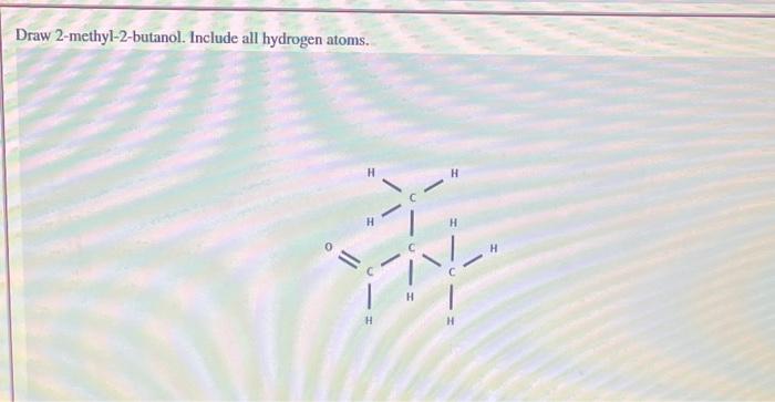 Solved Draw 2-methyl-2-butanol. Include all hydrogen atoms. | Chegg.com