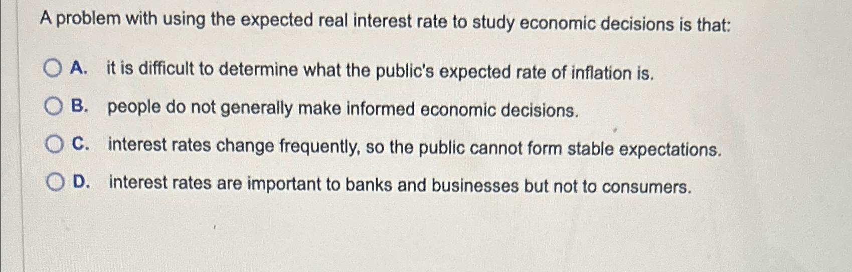 Solved A problem with using the expected real interest rate | Chegg.com