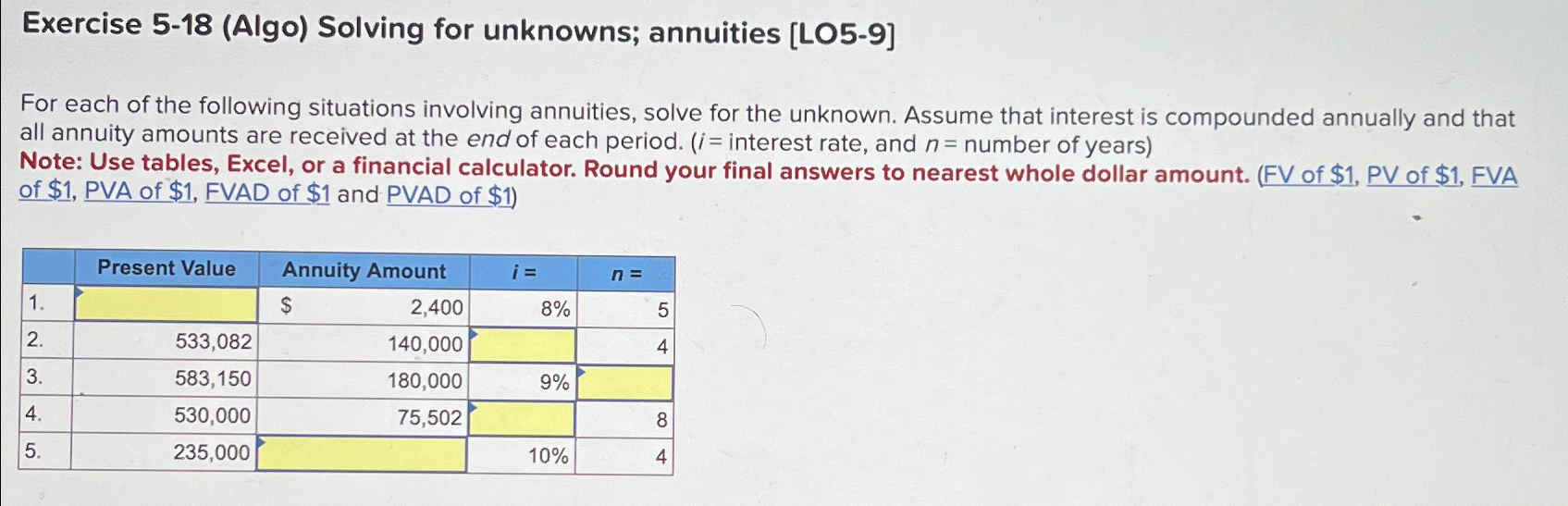 Solved Exercise 5-18 (Algo) Solving for unknowns; annuities | Chegg.com Solved Exercise 5-18 (Algo) Solving for unknowns; annuities | Chegg.com