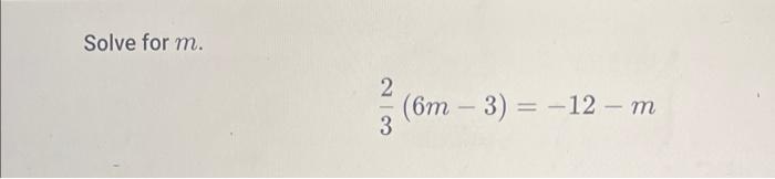 Solved Solve for m. 2 (6m – 3) = -12 - m 3 | Chegg.com