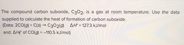 Solved The compound carbon suboxide, C302, is a gas at room | Chegg.com