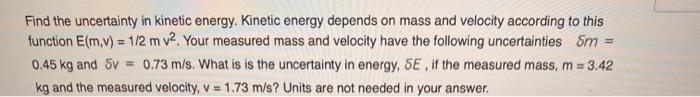 Solved Find the uncertainty in kinetic energy. Kinetic | Chegg.com