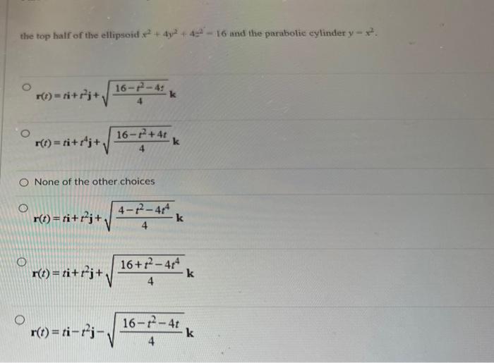 Solved the top haif of the ellipsoid x2+4y2+4z2−16 and the | Chegg.com