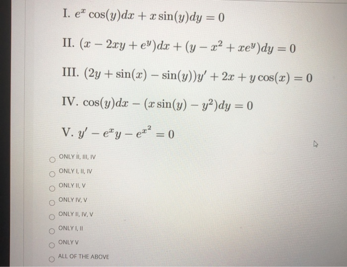 Solved I. e* cos(y)dx + x sin(y)dy = 0 II. (x – 2xy + ey)dx | Chegg.com
