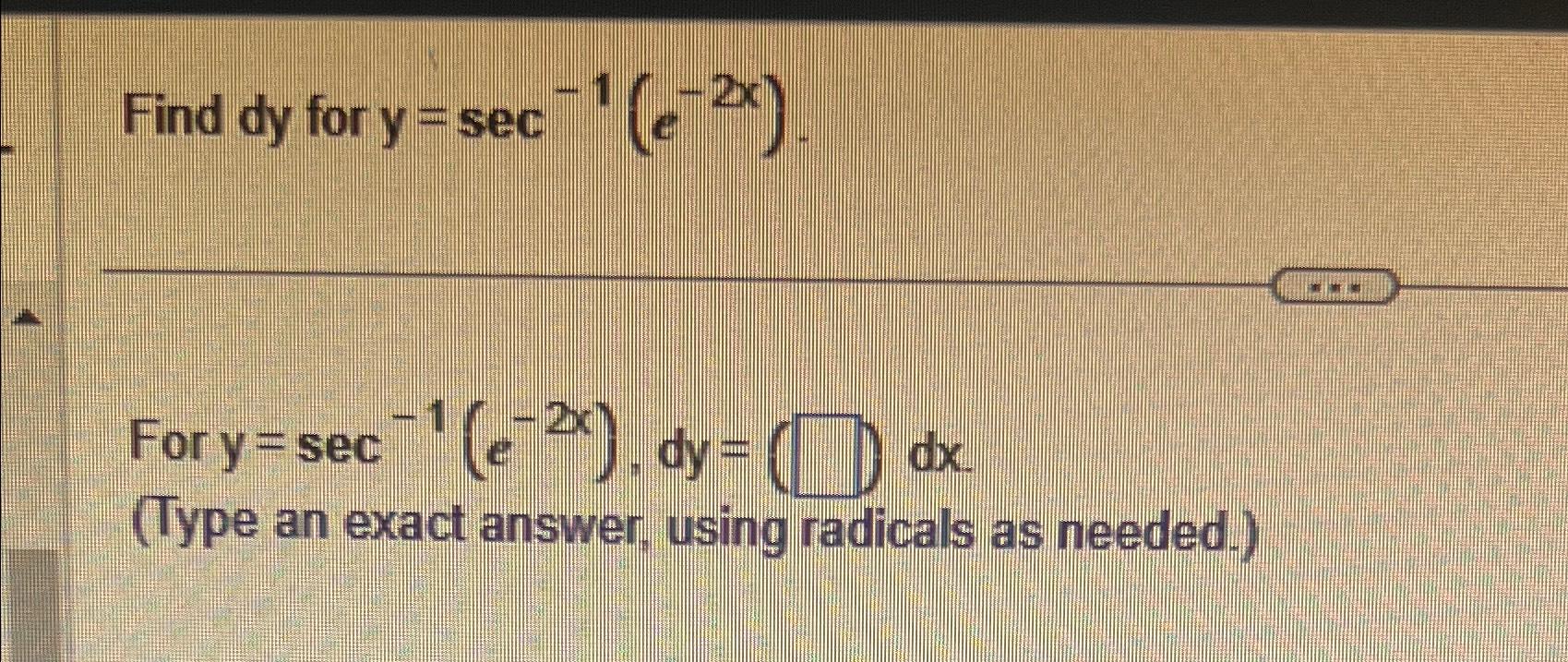 Solved Find dy ﻿for y=sec-1(e-2x)For | Chegg.com