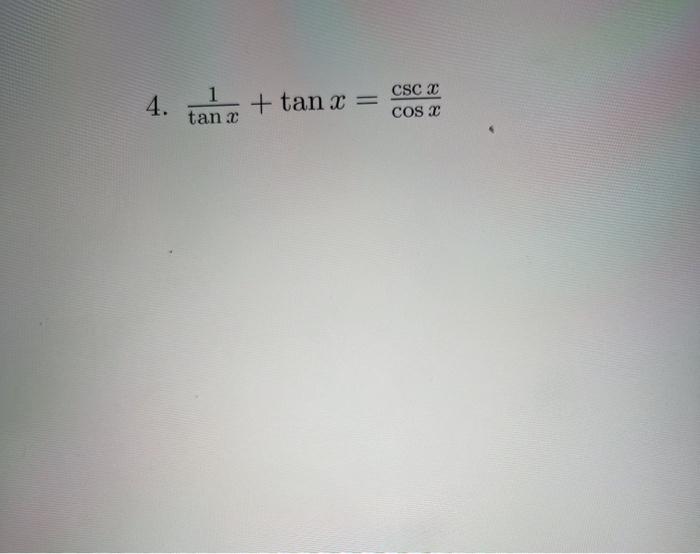 Solved 4. 1 + tan x = tanc CSC C COS | Chegg.com