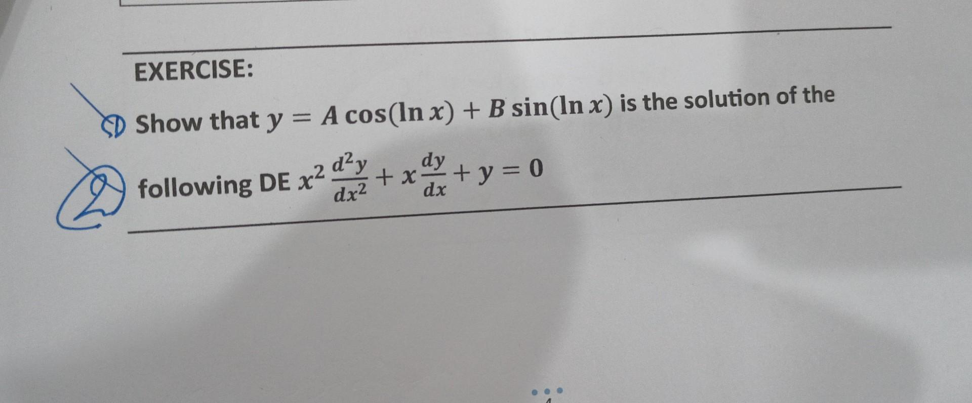Solved EXERCISE: D Show that y=Acos(lnx)+Bsin(lnx) is the | Chegg.com