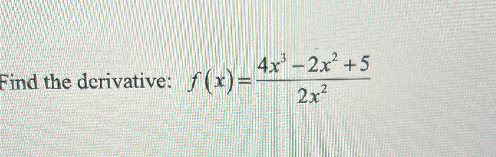 Solved Find the derivative: f(x)=4x3-2x2+52x2 | Chegg.com
