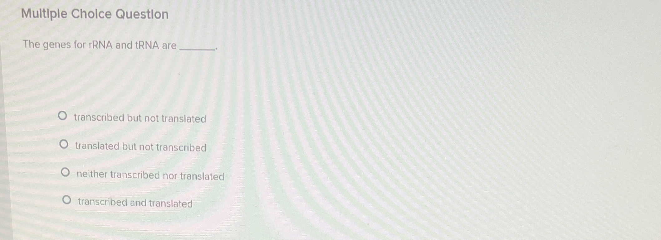 Solved Multiple Cholce QuestlonThe genes for rRNA and tRNA | Chegg.com