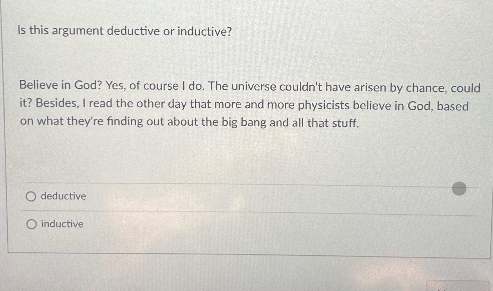 Solved Is this argument deductive or inductive?Believe in | Chegg.com
