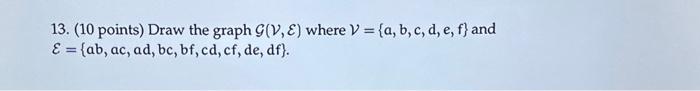 Solved 13. (10 points) Draw the graph G(V,E) where | Chegg.com