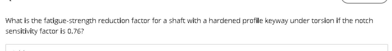 Solved What is the fatigue-strength reduction factor for a | Chegg.com