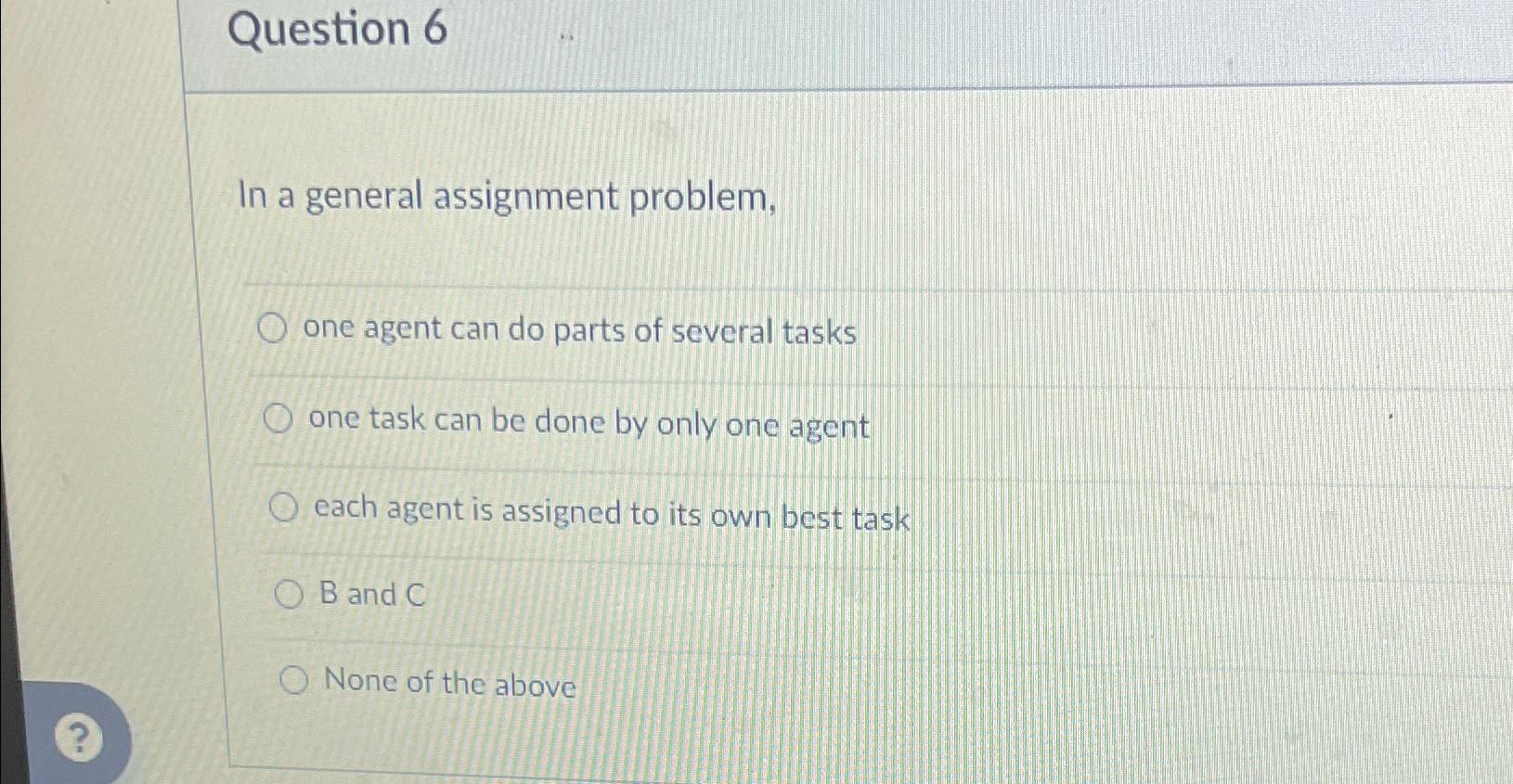 Solved Question 6In a general assignment problem,one agent | Chegg.com