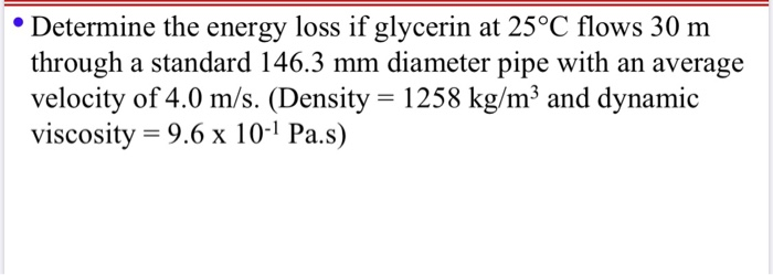 Solved • Determine the energy loss if glycerin at 25°C flows | Chegg.com