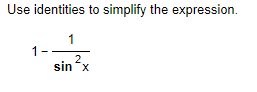 Use identities to simplify the expression.1-1sin2x | Chegg.com