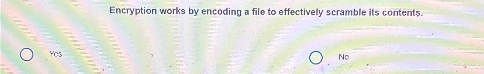 Solved Encryption works by encoding a file to effectively | Chegg.com
