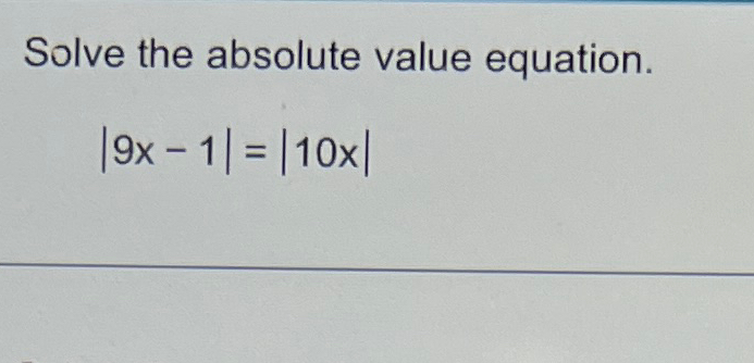 Solved Solve the absolute value equation.|9x-1|=|10x| | Chegg.com