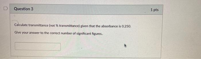Solved Question 3 1 pts Calculate transmittance (not % | Chegg.com