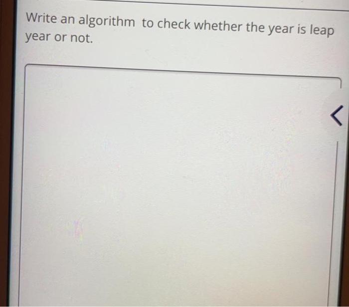 Solved Write an algorithm to check whether the year is leap | Chegg.com