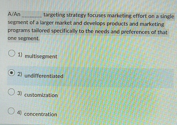 Solved a / ﻿an _____ ﻿targeting strategy focuses marketing | Chegg.com