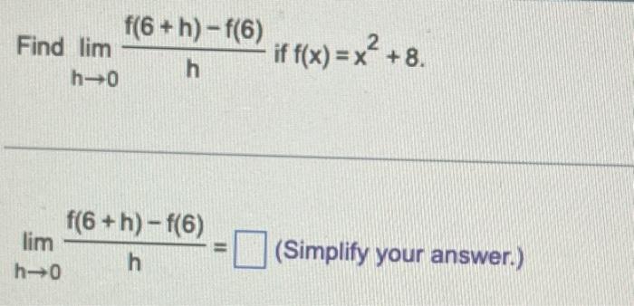Solved Find limh→0hf(6+h)−f(6) if f(x)=x2+8 | Chegg.com
