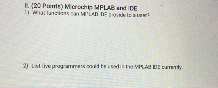 Solved II. (20 Points) Microchip MPLAB and IDE 1) What | Chegg.com