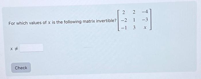 Solved For which values of x is the following matrix | Chegg.com