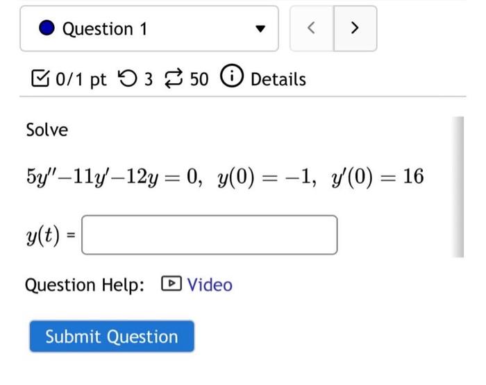 Solved Solve 5y′′−11y′−12y=0,y(0)=−1,y′(0)=16y(t)= Question | Chegg.com