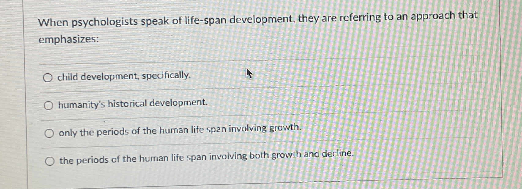 Solved When psychologists speak of life-span development, | Chegg.com