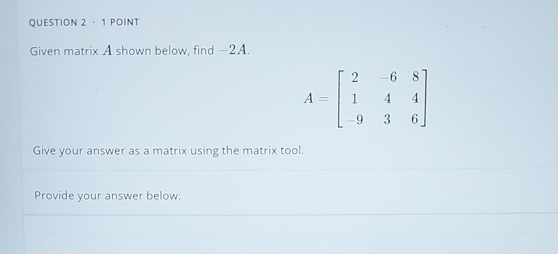 Solved QUESTION 2 1 POINT Given matrix A shown below, find | Chegg.com