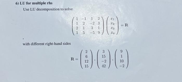 Solved 6) LU for multiple rhs Use LU decomposition to solve | Chegg.com