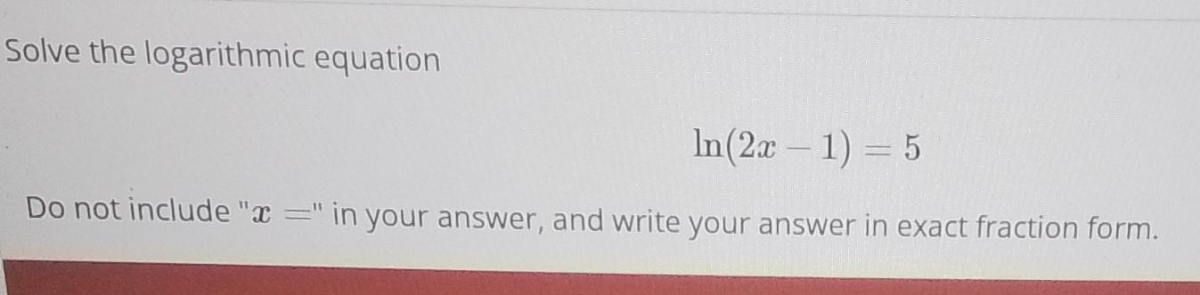 Solved ln(2x-1)=5 in exact fraction form. I got my first | Chegg.com