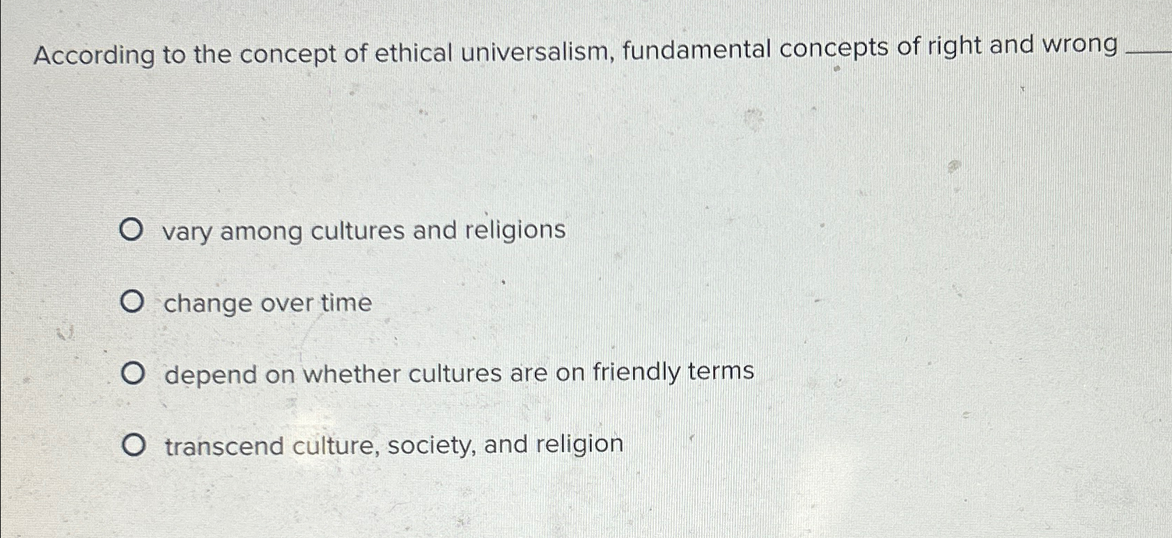 Solved According to the concept of ethical universalism, | Chegg.com