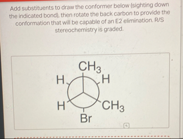 Solved Add substituents to draw the conformer below | Chegg.com