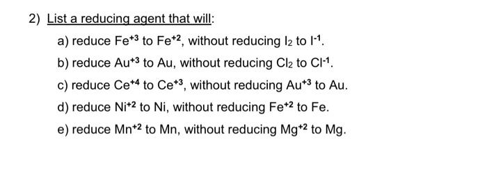 Solved 2) List a reducing agent that will: a) reduce Fe+3 to | Chegg.com