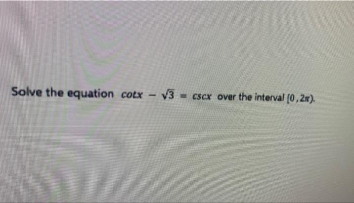 Solved Solve the equation cotx - V3 = escx over the interval | Chegg.com