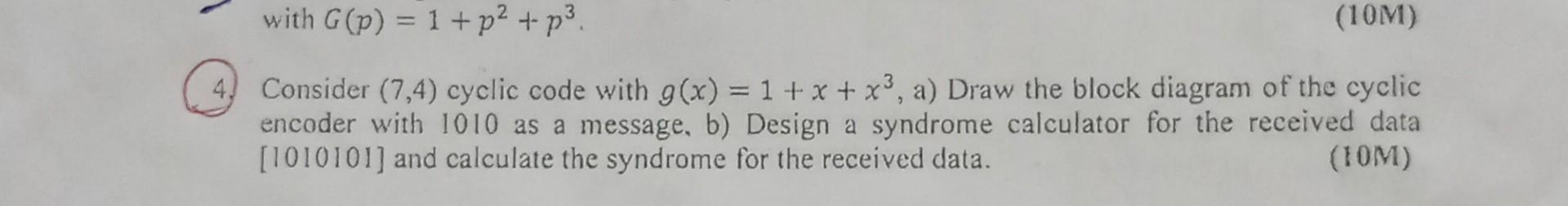with G(p)=1+p2+p3. (10M) Consider (7,4) cyclic code | Chegg.com