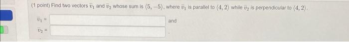 Solved (1 point) Find two vectors vˉ1 and vˉ2 whose sum is | Chegg.com